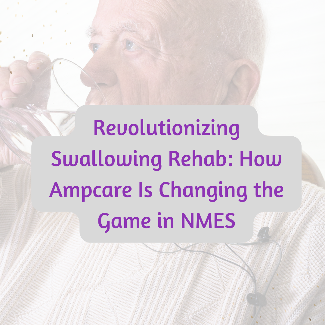 Revolutionizing Swallowing Rehab: How Ampcare Is Changing the Game in ...