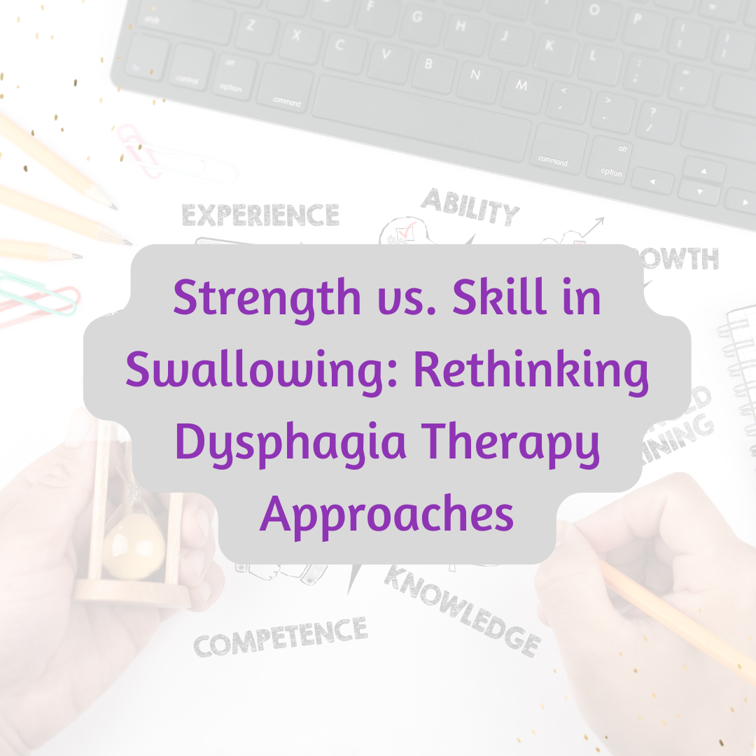 Strength vs. Skill in Swallowing: Rethinking Dysphagia Therapy ...