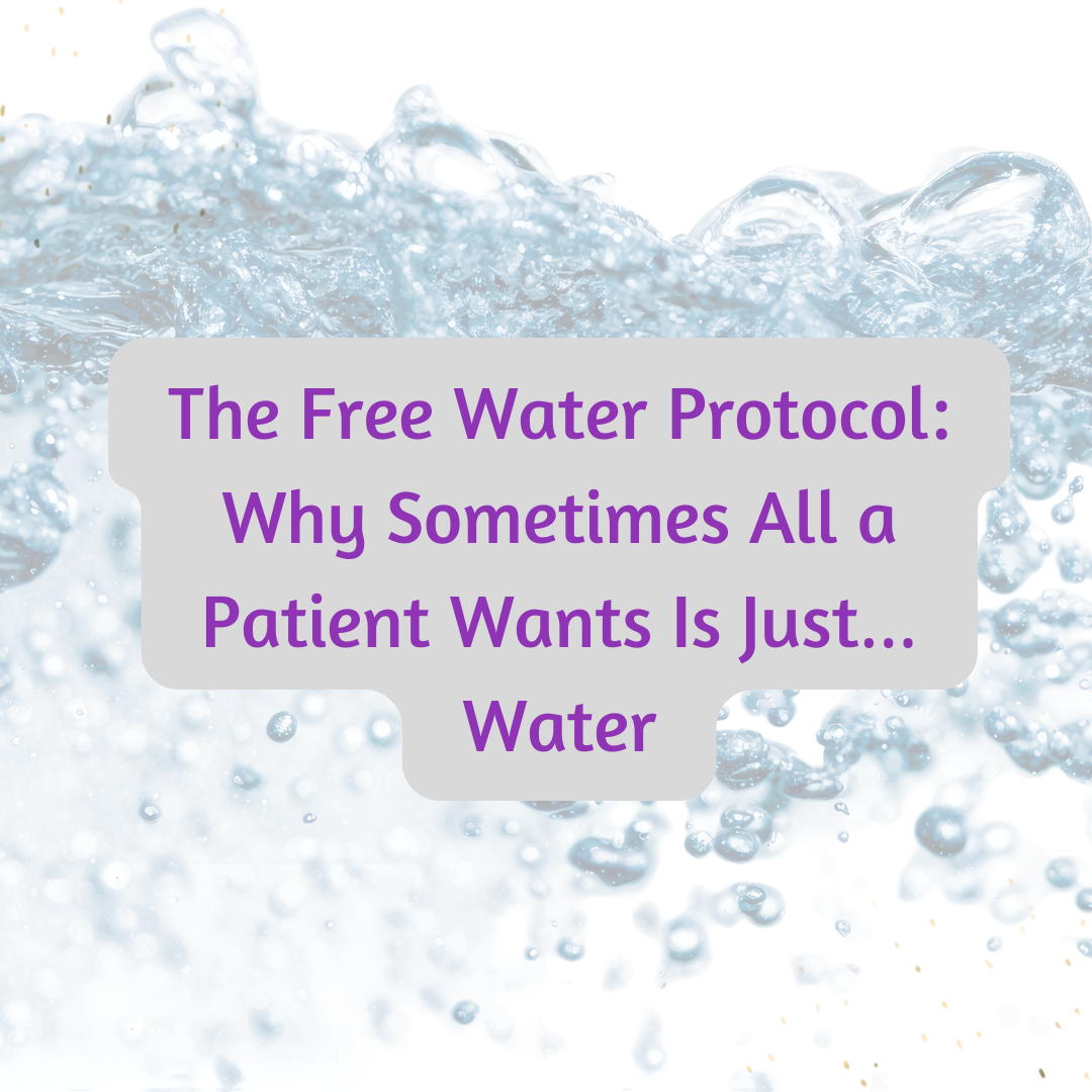 The Free Water Protocol: Why Sometimes All a Patient Wants Is Just ...